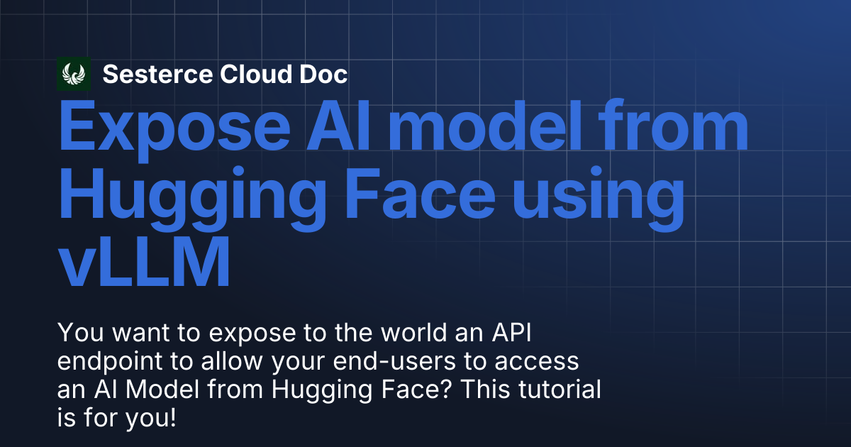 Expose AI model from Hugging Face using vLLM | Sesterce Cloud Doc