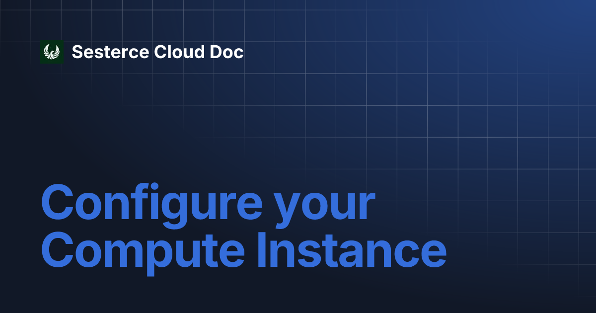 Configure your Compute Instance | Sesterce Cloud Doc